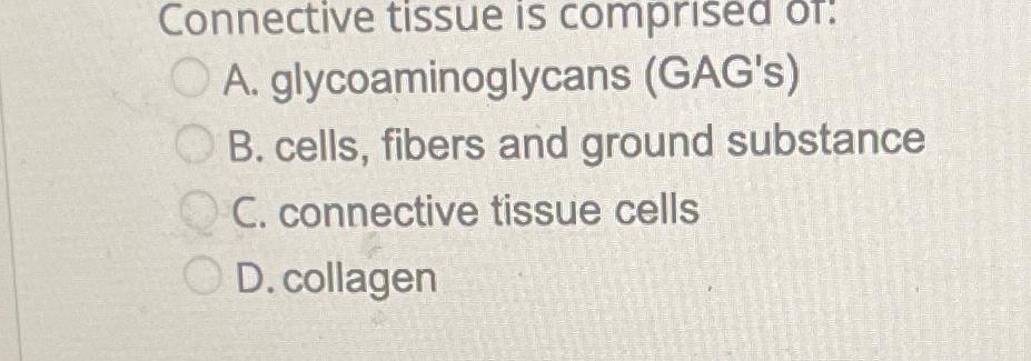 Solved Connective tissue is comprised or:A. | Chegg.com