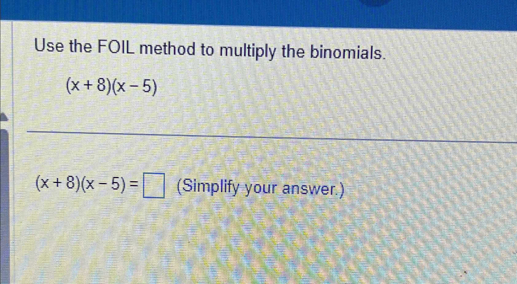 Solved Use the FOIL method to multiply the | Chegg.com