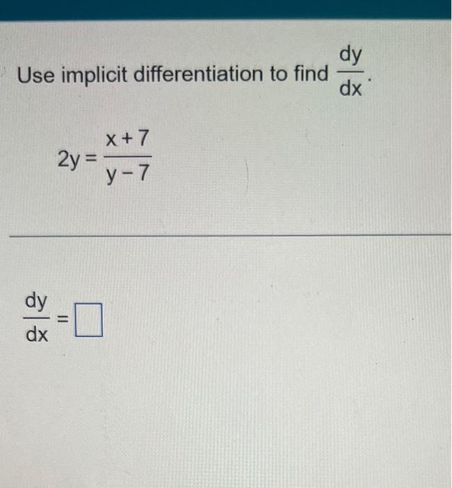 Solved Use implicit differentiation to find dxdy. 2y=y−7x+7 | Chegg.com