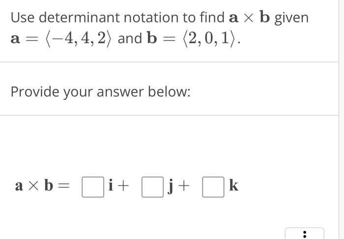 Solved Use determinant notation to find a×b given a= −4,4,2 | Chegg.com