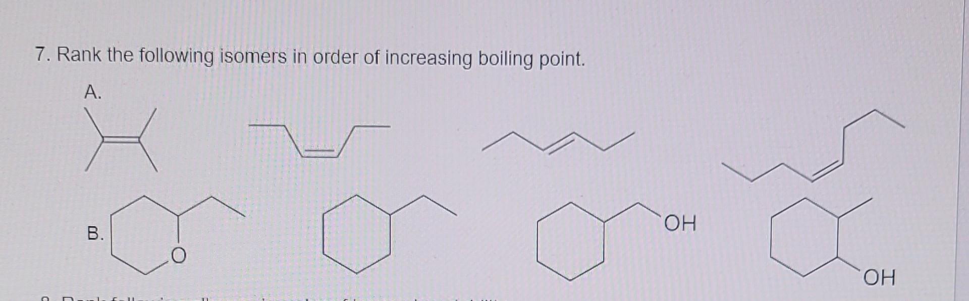 Solved 7. Rank the following isomers in order of increasing | Chegg.com
