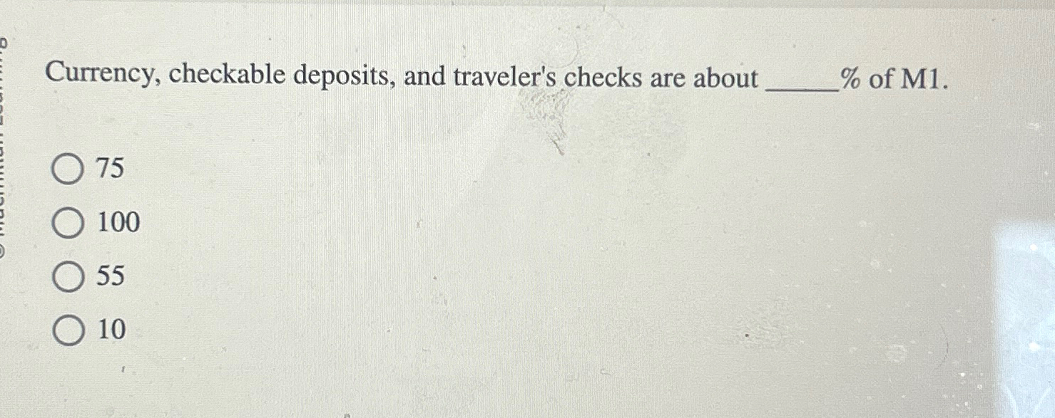 Solved Currency, checkable deposits, and traveler's checks | Chegg.com