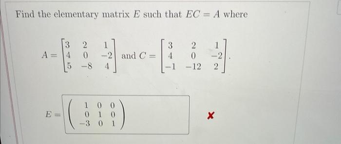 Solved Find the elementary matrix E such that EC=A where | Chegg.com