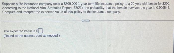 Solved Suppose a life insurance company sells a $300,000 | Chegg.com
