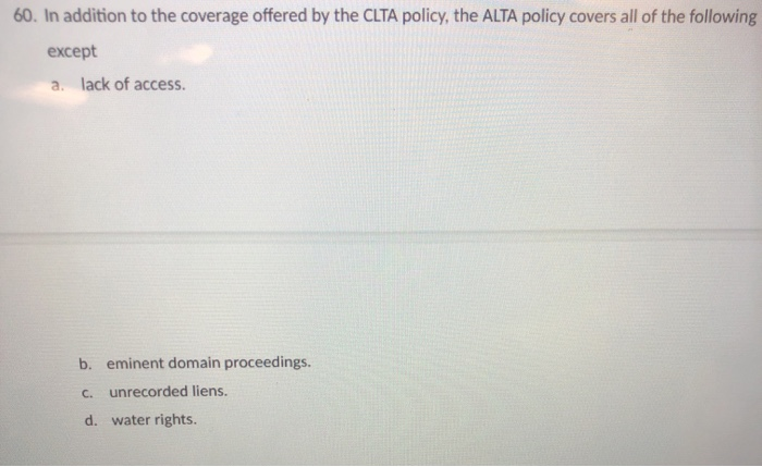 Solved 60. In addition to the coverage offered by the CLTA | Chegg.com