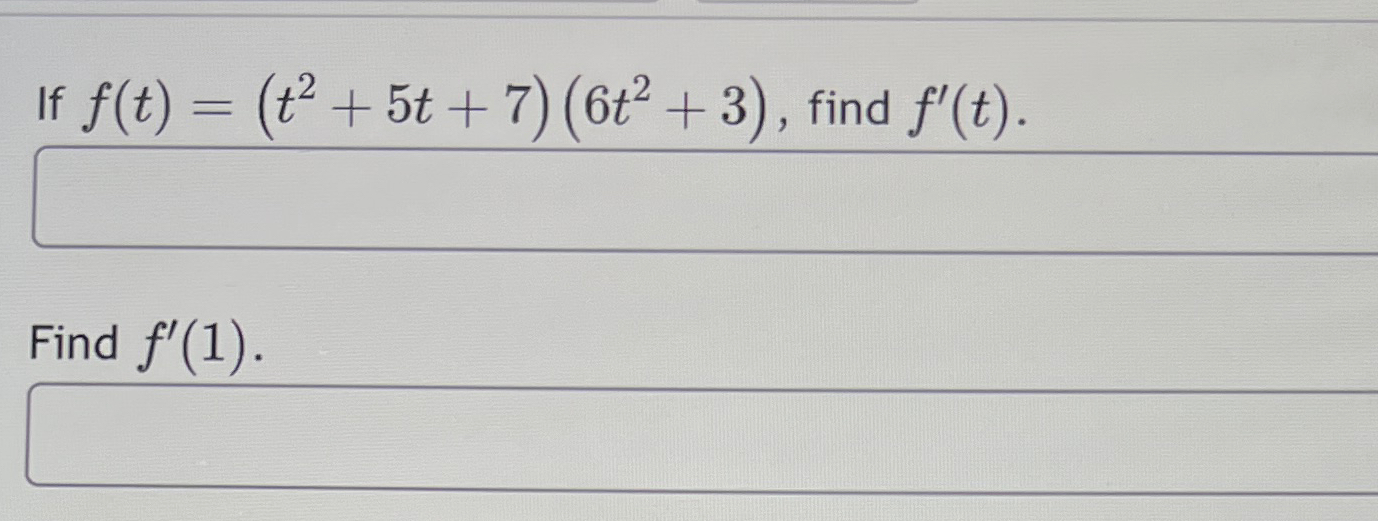 Solved If f(t)=(t2+5t+7)(6t2+3), ﻿find f'(t)Find ) | Chegg.com