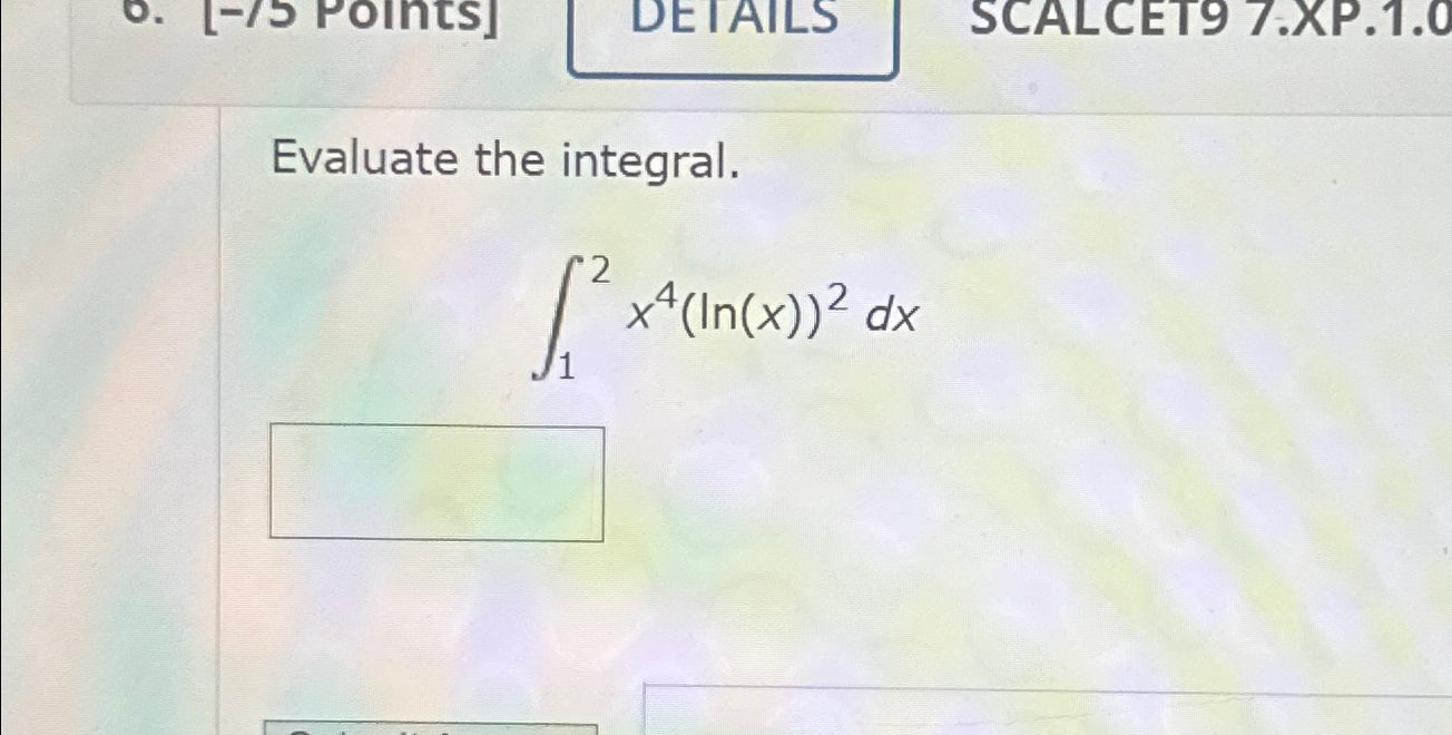 Solved Evaluate the integral.∫12x4(ln(x))2dx | Chegg.com
