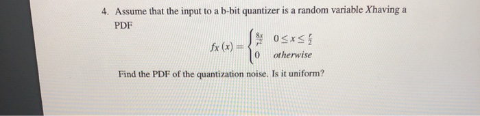 Solved 4. Assume that the input to a b-bit quantizer is a | Chegg.com