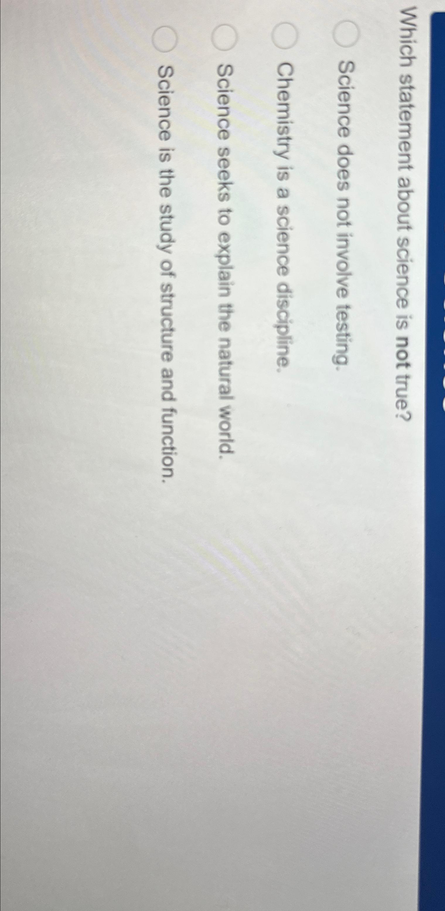 Solved Which statement about science is not true?Science | Chegg.com