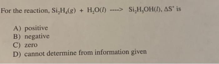 Solved For the reaction, Si,H.(8) + H2O(1) ---> Si,H,OH(1), | Chegg.com