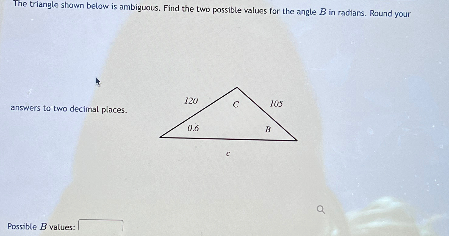Solved The triangle shown below is ambiguous. Find the two | Chegg.com