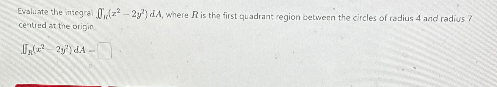 Solved Evaluate the integral ∬R(x2-2y2)dA, ﻿where R ﻿is the | Chegg.com