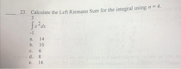 Solved 23. Calculate the Left Riemann Sum for the integral | Chegg.com