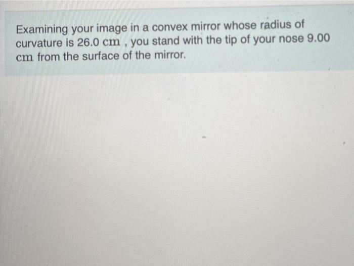 Solved Examining your image in a convex mirror whose radius | Chegg.com