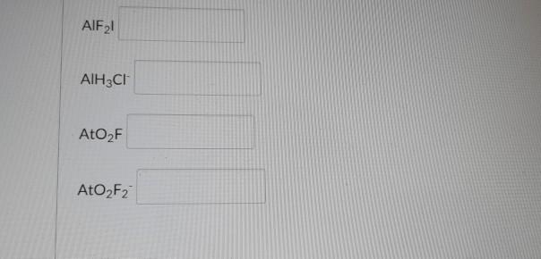 Solved AlF2! AIH3C1 AtO2F AtO2F2 | Chegg.com