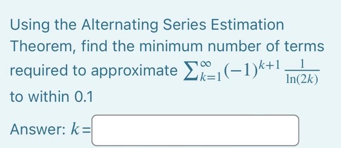 Solved Using the Alternating Series Estimation Theorem, find | Chegg.com