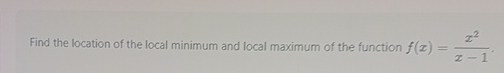 Solved Find the location of the local minimum and local | Chegg.com