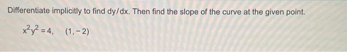 Solved Differentiate implicitly to find dy/dx. Then find the | Chegg.com