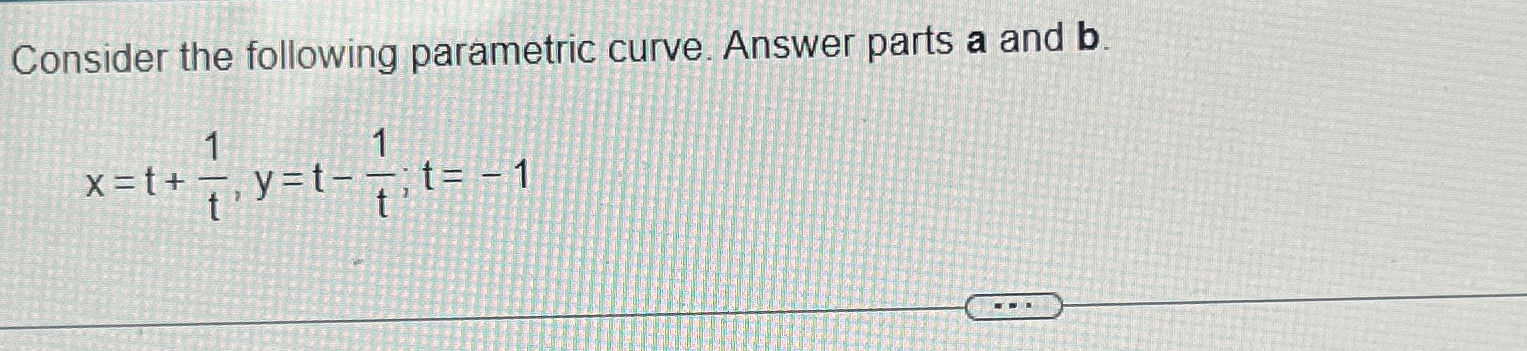 Solved Consider the following parametric curve. Answer parts | Chegg.com