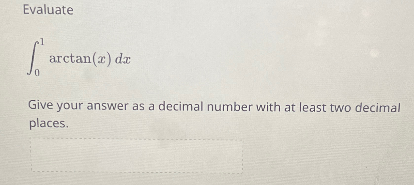 Solved Evaluate∫01arctan(x)dxGive your answer as a decimal | Chegg.com