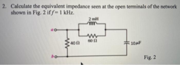 Solved 2. Calculate the equivalent impedance seen at the | Chegg.com