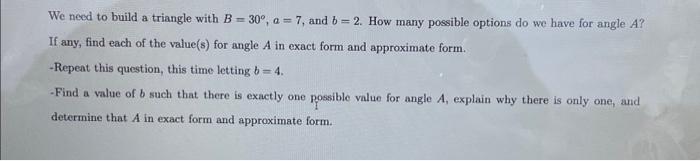 Solved We need to build a triangle with B=30∘,a=7, and b=2. | Chegg.com
