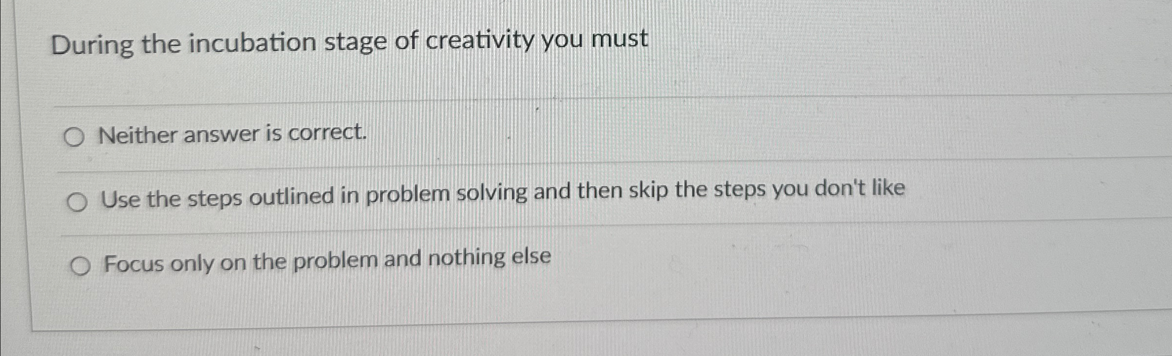 Solved During the incubation stage of creativity you | Chegg.com