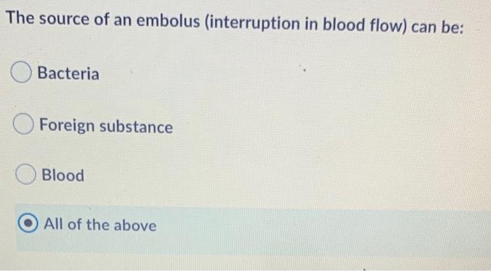 Solved The source of an embolus (interruption in blood flow) | Chegg.com