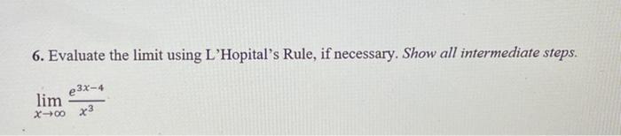 Solved 6. Evaluate the limit using L'Hopital's Rule, if | Chegg.com