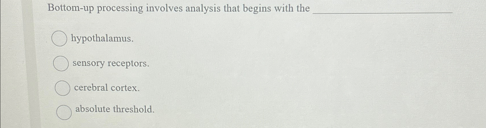Solved Bottom-up processing involves analysis that begins | Chegg.com