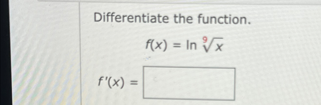 Solved Differentiate the function.f(x)=lnx9f'(x)= | Chegg.com