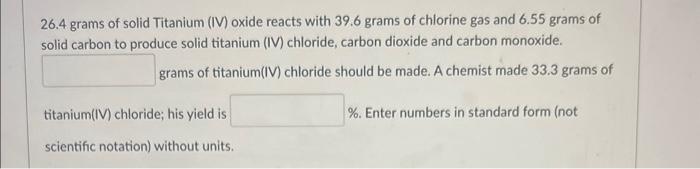 Solved 26.4 grams of solid Titanium (IV) oxide reacts with | Chegg.com