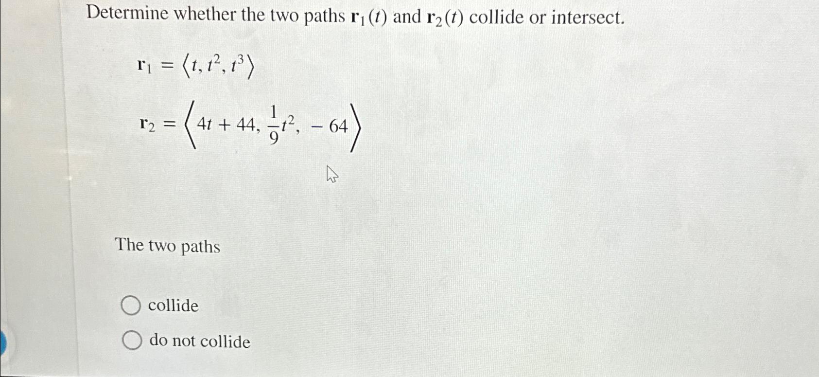 Solved Determine whether the two paths r1(t) ﻿and r2(t) | Chegg.com