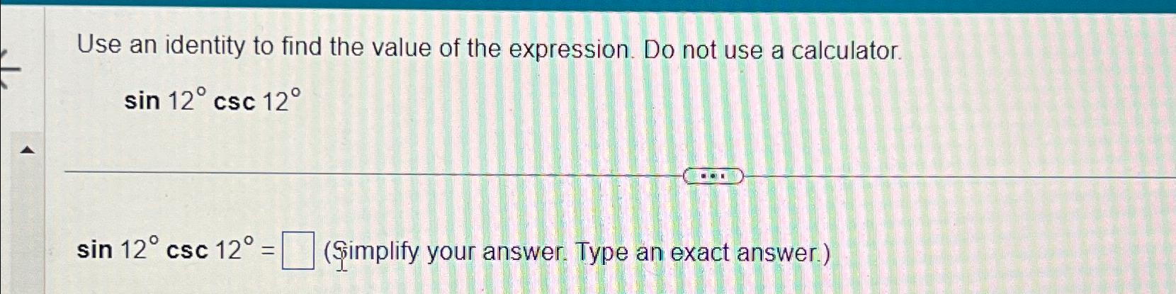 Solved Use an identity to find the value of the expression. | Chegg.com