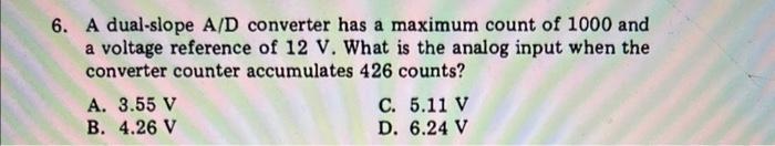 Solved 6. A dual-slope A/D converter has a maximum count of | Chegg.com