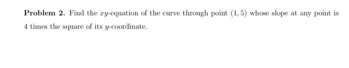 Solved Problem 2. Find the xy-equation of the curve through | Chegg.com