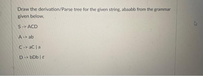 Solved Draw the derivation/Parse tree for the given string, | Chegg.com