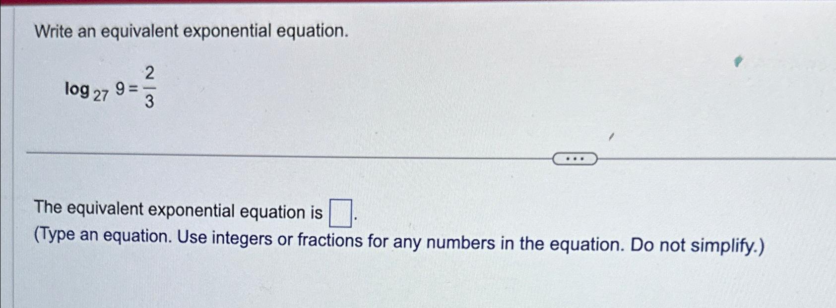 Solved Write an equivalent exponential equation.log279=23The | Chegg.com