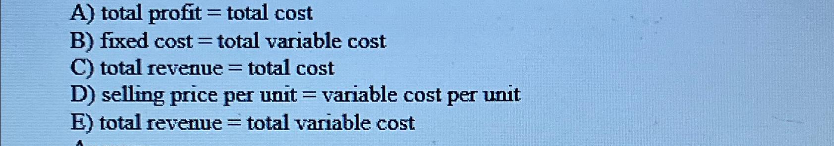Solved A) ﻿total profit = ﻿total costB) ﻿fixed cost = ﻿total | Chegg.com