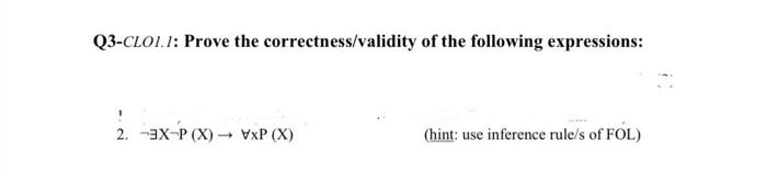 Solved Q3-CLO1.1: Prove the correctness/validity of the | Chegg.com