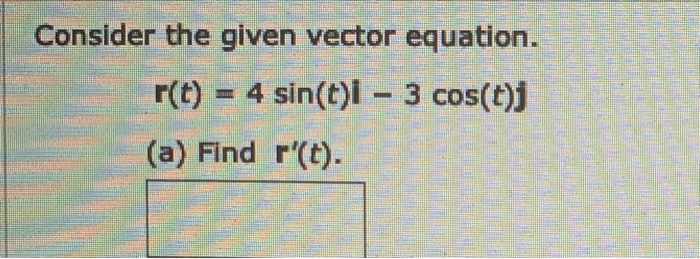 Solved Consider the given vector equation. r(t) = 4 sin(t)i | Chegg.com