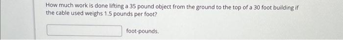 Solved How much work is done lifting a 35 pound object from | Chegg.com