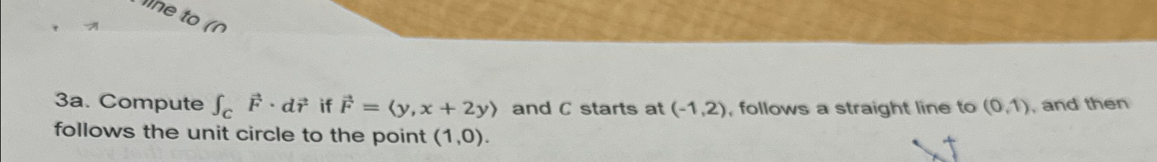 Solved 3a. ﻿Compute ∫C﻿vec(F)*dvec(r) ﻿if vec(F)=(:y,x+2y:) | Chegg.com