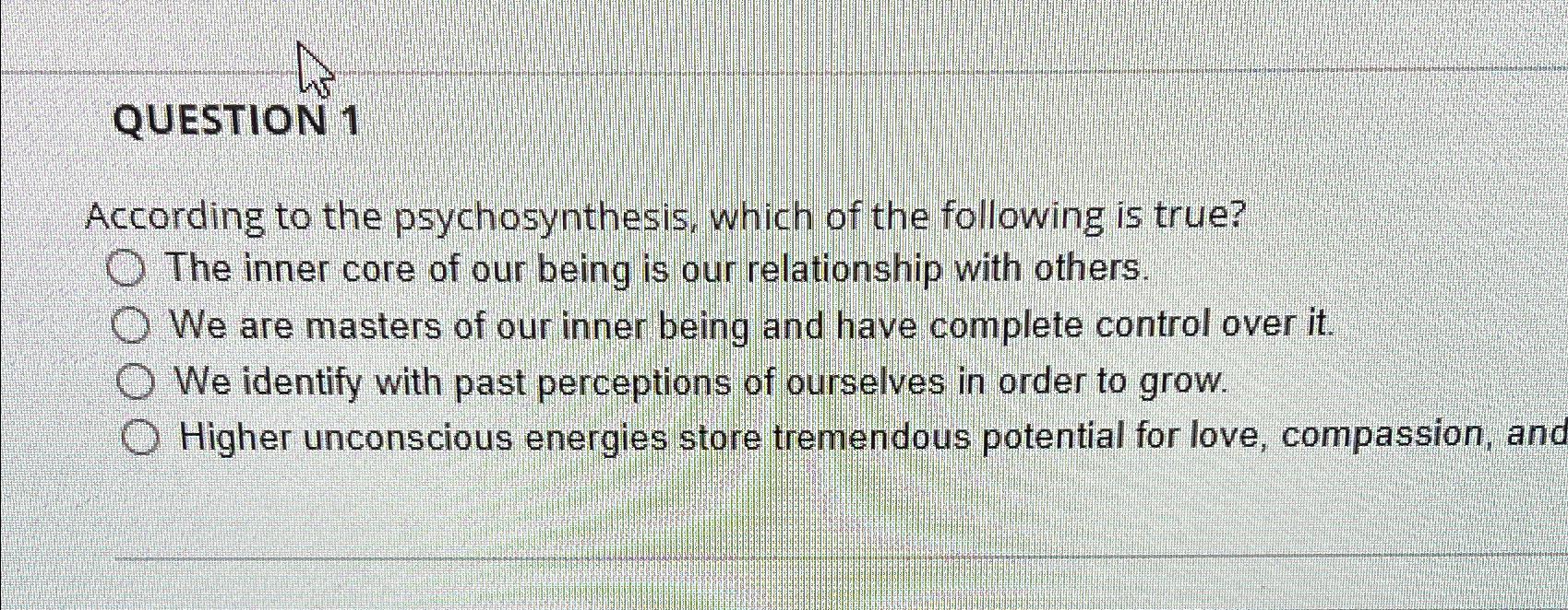 Solved QUESTION 1According to the psychosynthesis, which of | Chegg.com