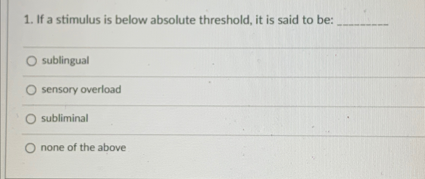 Solved If a stimulus is below absolute threshold, it is said | Chegg.com