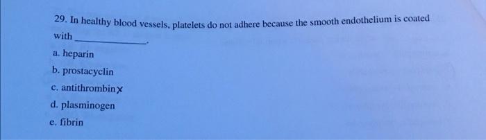 Solved 29. In healthy blood vessels, platelets do not adhere | Chegg.com
