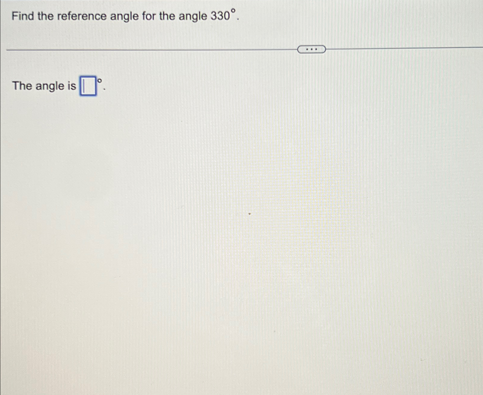 Solved Find the reference angle for the angle 330°.The angle | Chegg.com