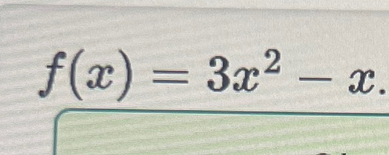 Solved f(x)=3x2-x ﻿find the derivative | Chegg.com