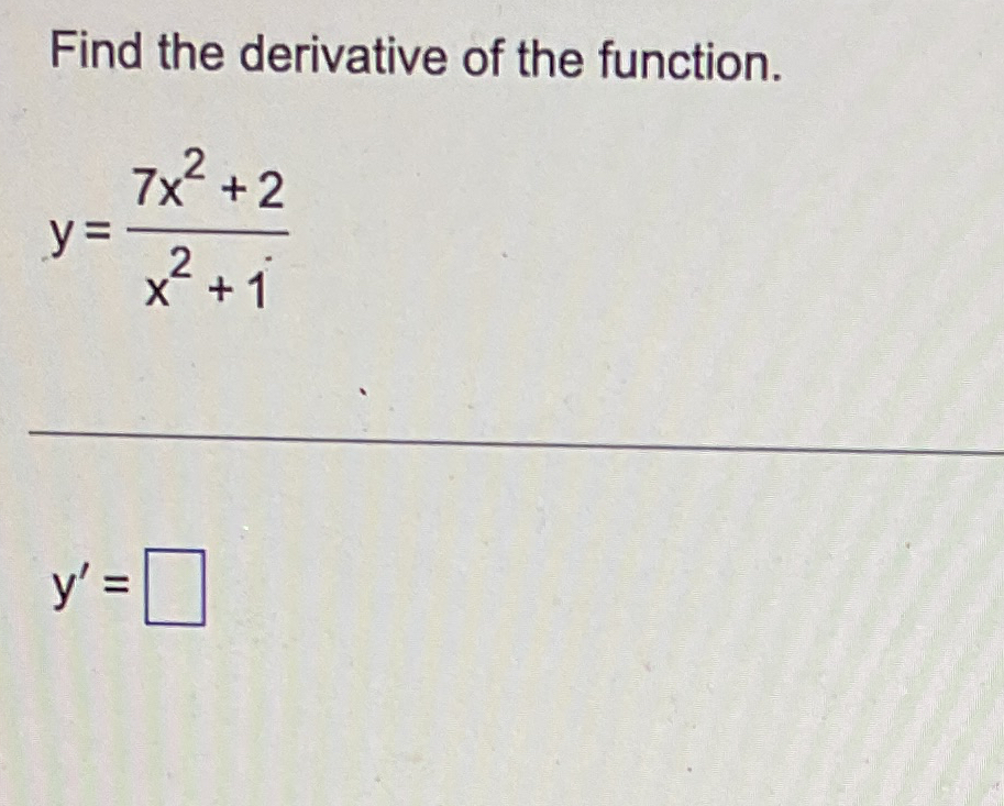 Solved Find the derivative of the function.y=7x2+2x2+1y'= | Chegg.com