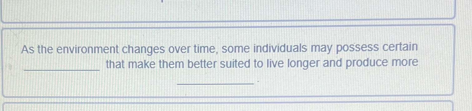 Solved As the environment changes over time, some | Chegg.com